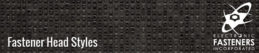 Fastener Head Styles - Electronic Fasteners, Inc.