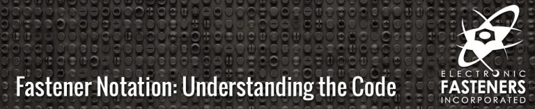 Fastener Notation: Understanding the Code - Electronic Fasteners, Inc.