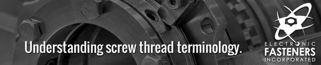 Understanding screw thread terminology - Electronic Fasteners, Inc.