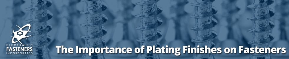 The Importance of Plating Finishes on Fasteners - Electronic Fasteners ...