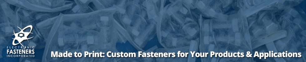 Made to Print: Custom Fasteners for Your Products & Applications ...